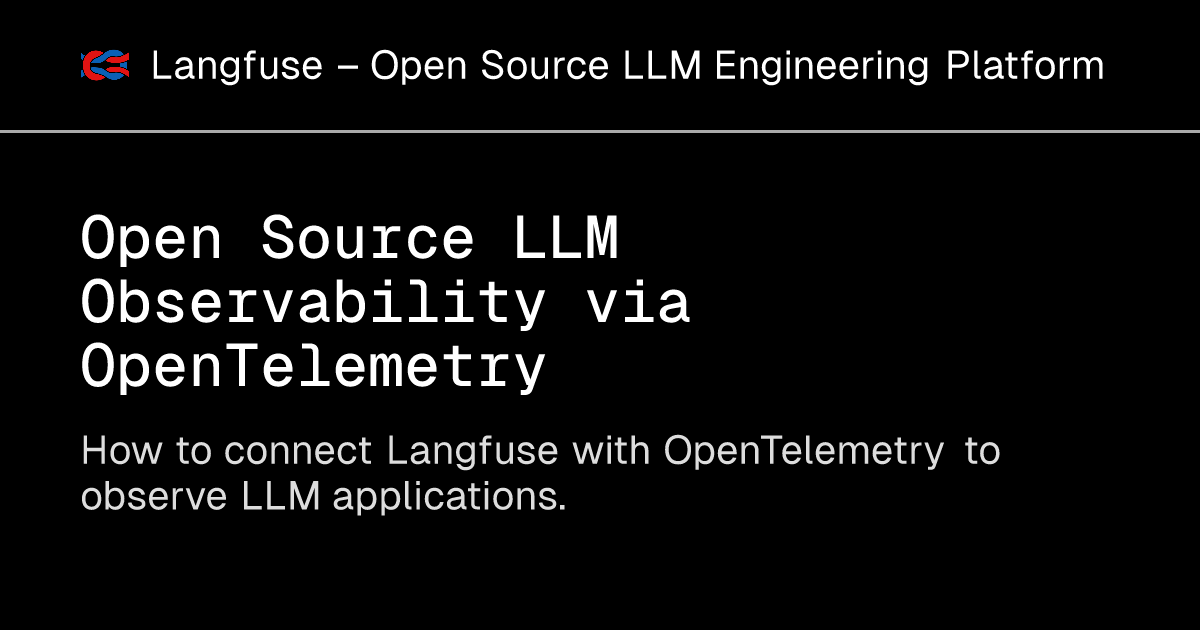 Open Source LLM Observability via OpenTelemetry - Langfuse