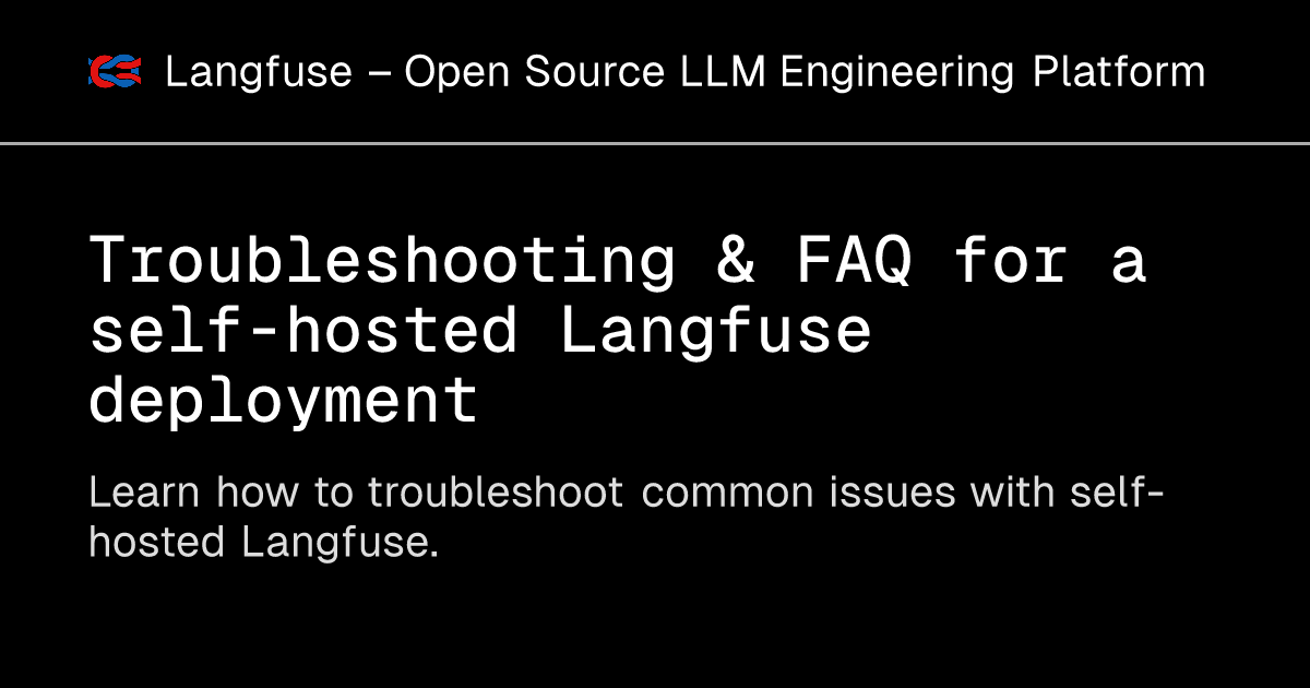 Troubleshooting & FAQ for a self-hosted Langfuse deployment - Langfuse