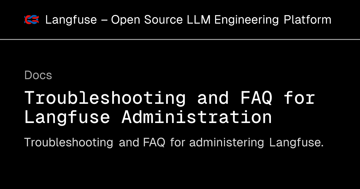 Troubleshooting and FAQ for Langfuse Administration - Langfuse