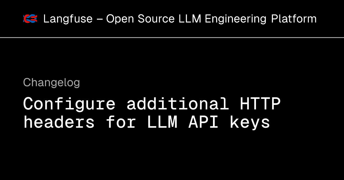 Configure additional HTTP headers for LLM API keys - Langfuse