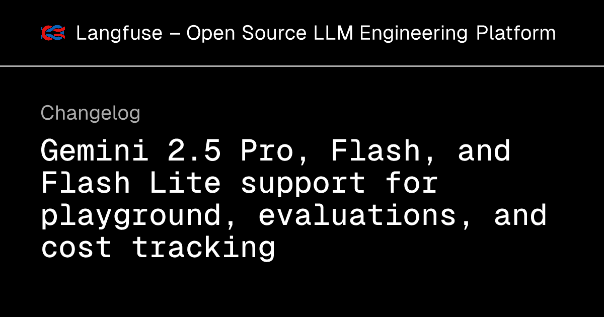 Gemini 2.5 Pro, Flash, and Flash Lite support for playground, evaluations, and cost tracking ...