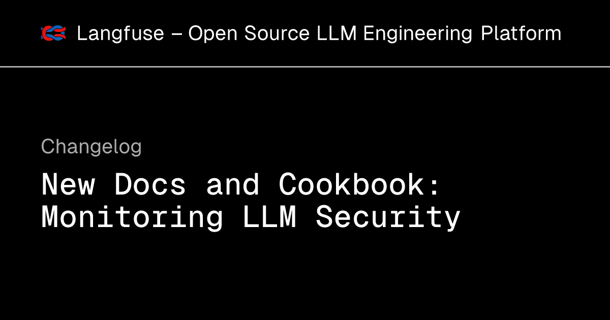 New Docs and Cookbook: Monitoring LLM Security - Langfuse