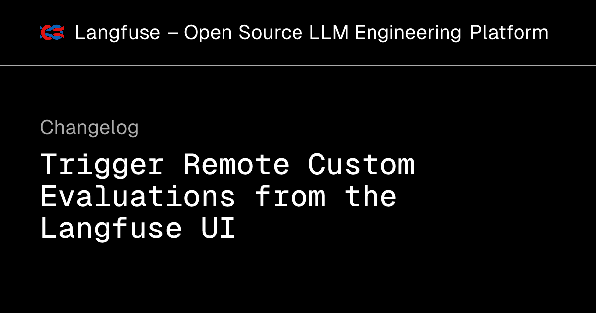Trigger Remote Custom Evaluations from the Langfuse UI - Langfuse