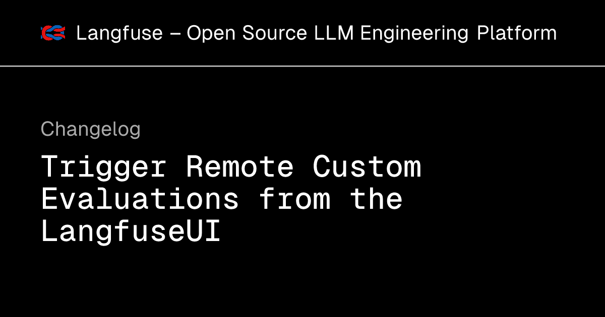 Trigger Remote Custom Evaluations from the LangfuseUI - Langfuse