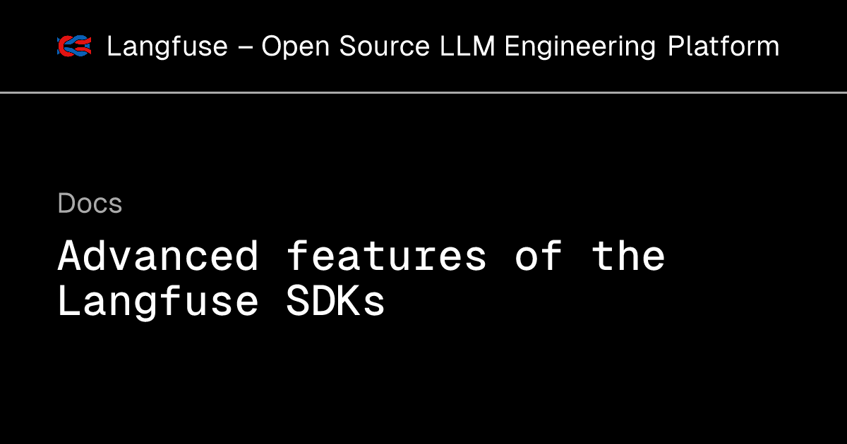 Advanced features of the Langfuse SDKs - Langfuse