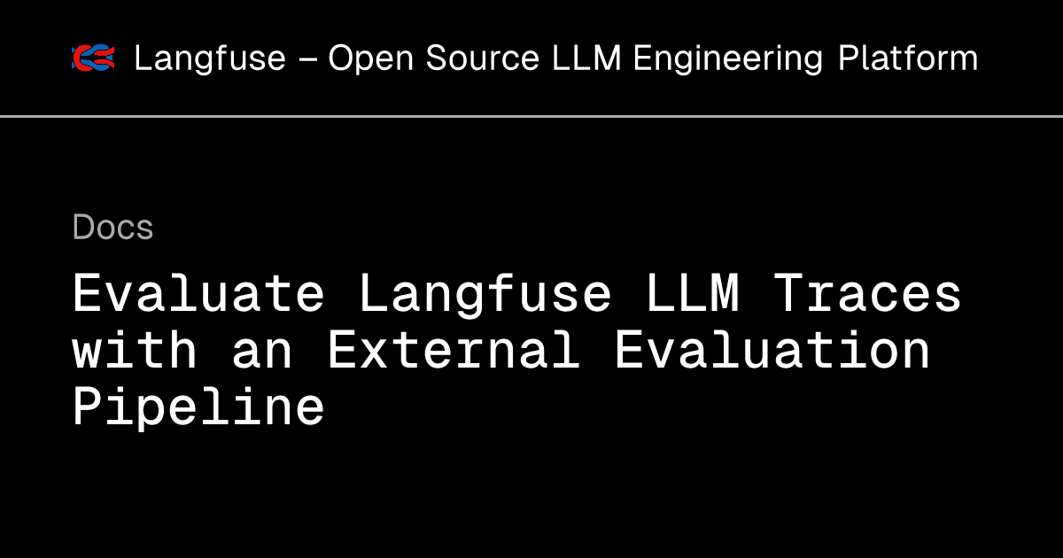 Evaluate Langfuse Llm Traces With An External Evaluation Pipeline