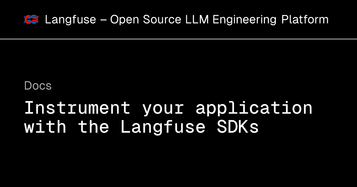 Instrument your application with the Langfuse SDKs - Langfuse