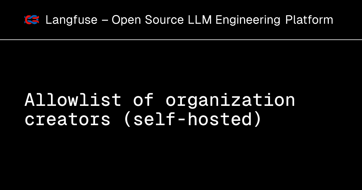 Allowlist of organization creators (self-hosted) - Langfuse