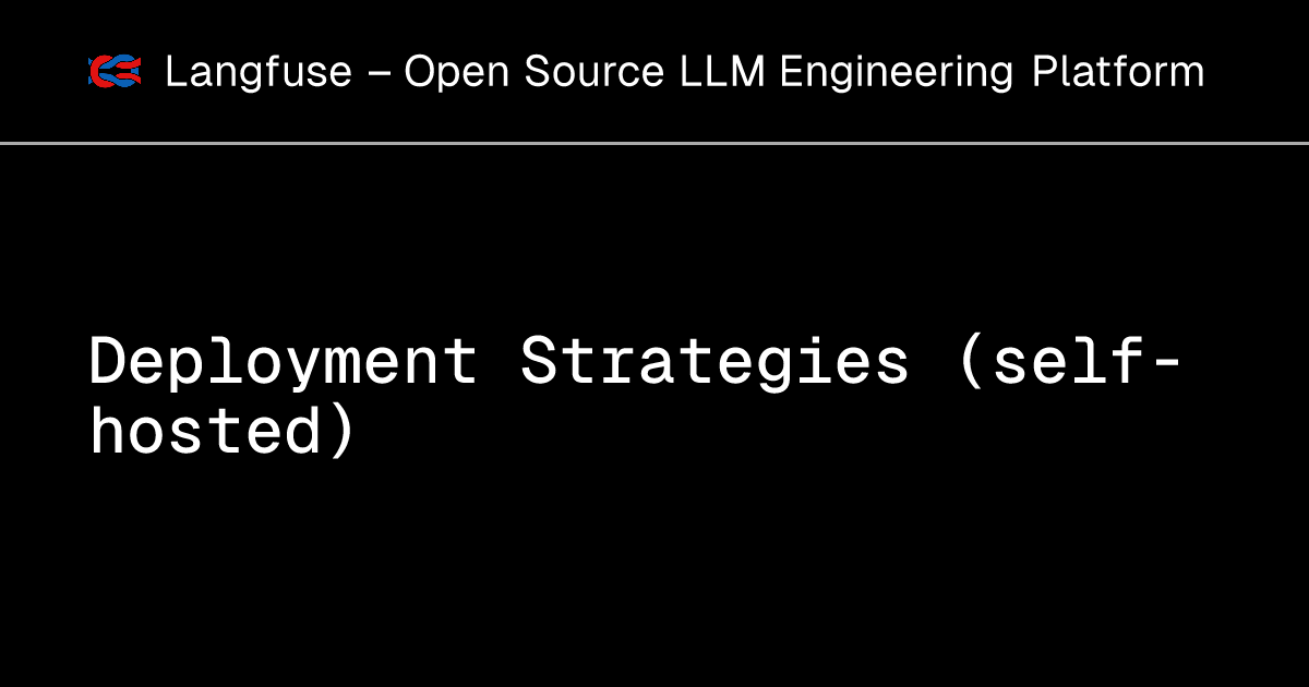 Deployment Strategies (self-hosted) - Langfuse