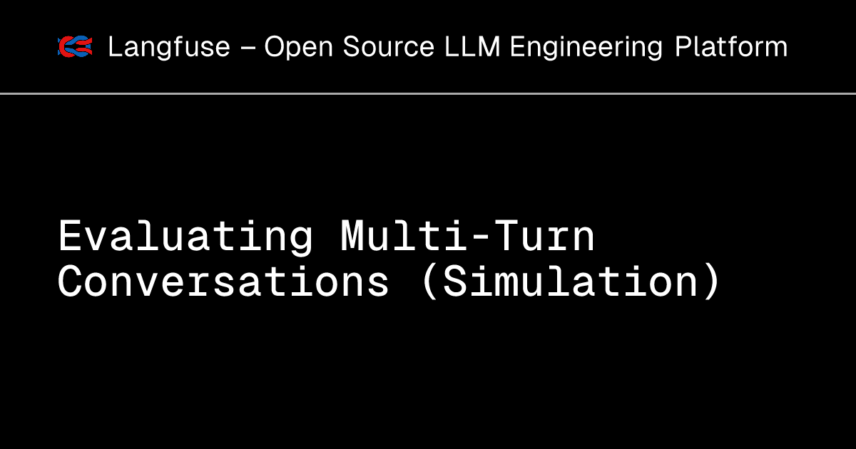 Evaluating Multi-Turn Conversations (Simulation) - Langfuse