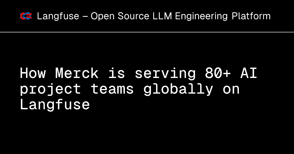 How Merck is serving 80+ AI project teams globally on Langfuse - Langfuse
