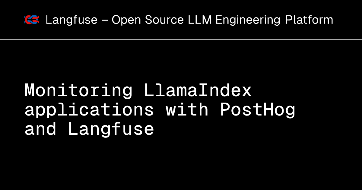Monitoring LlamaIndex applications with PostHog and Langfuse - Langfuse