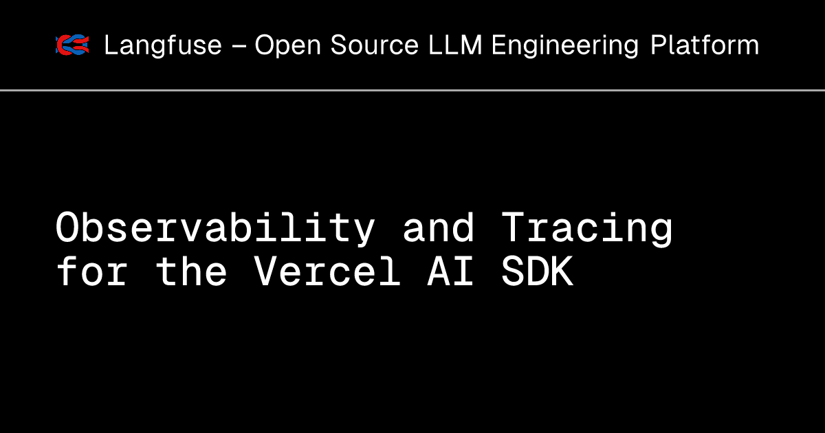 Observability and Tracing for the Vercel AI SDK - Langfuse