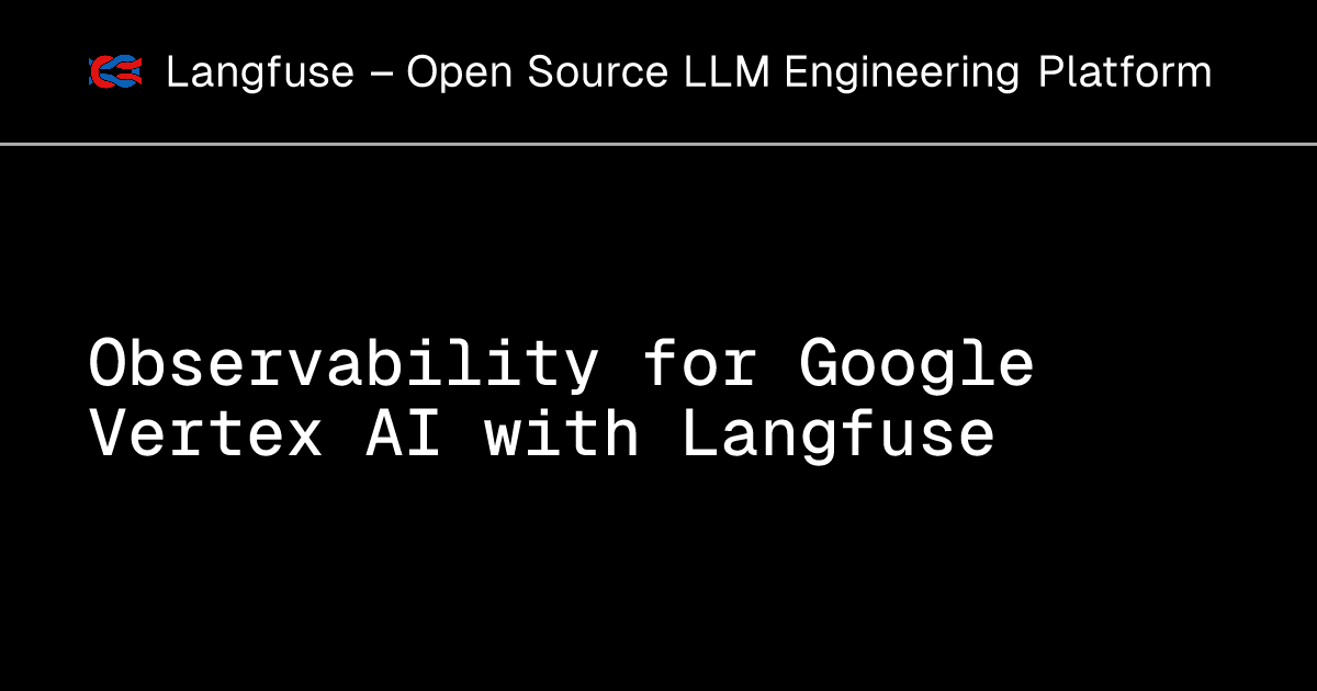 Observability for Google Vertex AI with Langfuse - Langfuse
