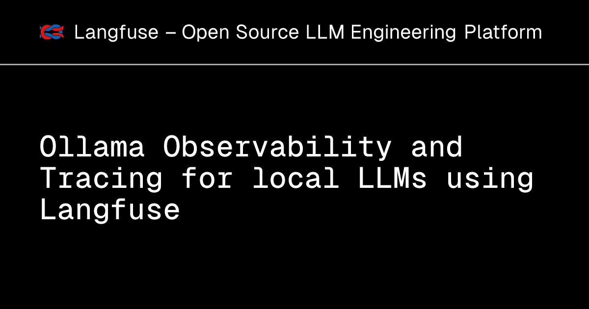 Ollama Observability and Tracing for local LLMs using Langfuse - Langfuse