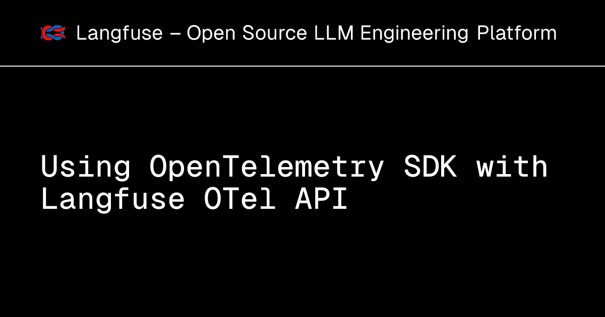 Using Opentelemetry Sdk With Langfuse Otel Api Langfuse