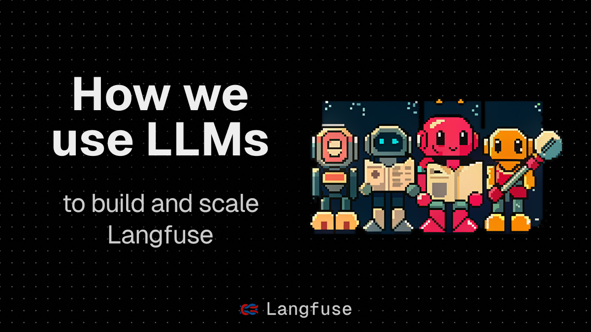 How we use LLMs to build and scale Langfuse - Langfuse Blog